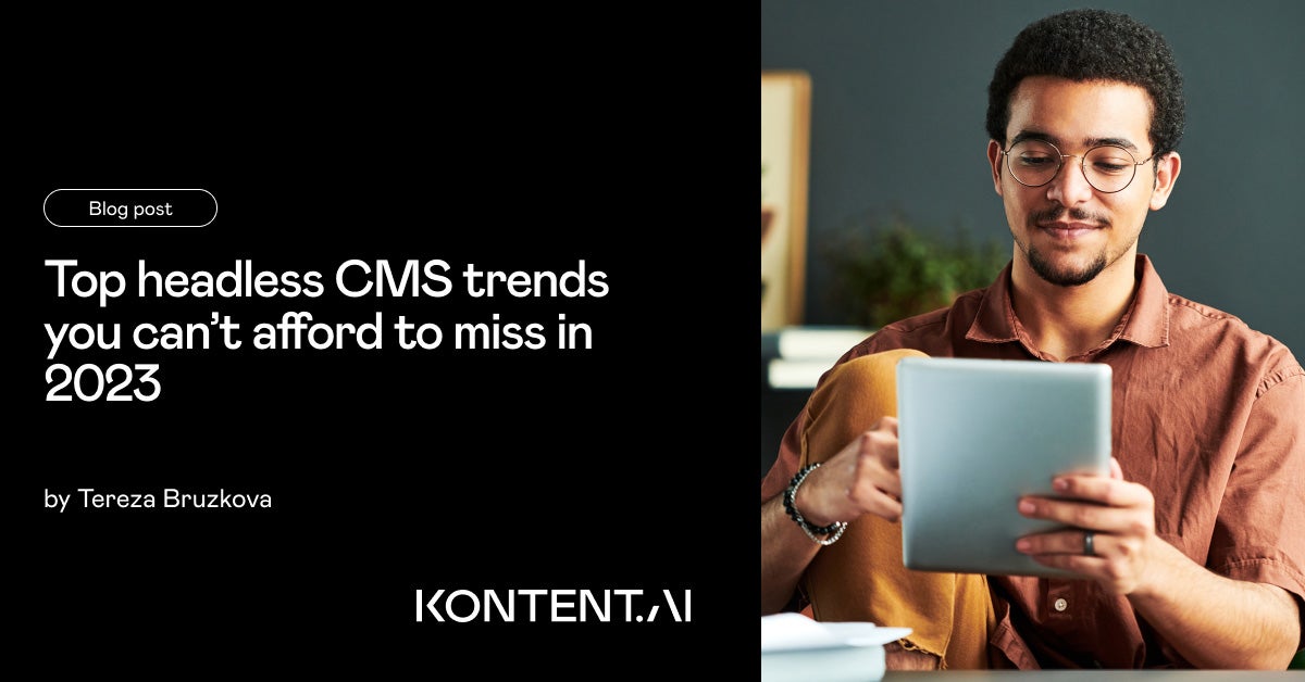 Top headless CMS trends you can’t afford to miss in 2023 | Kontent.ai